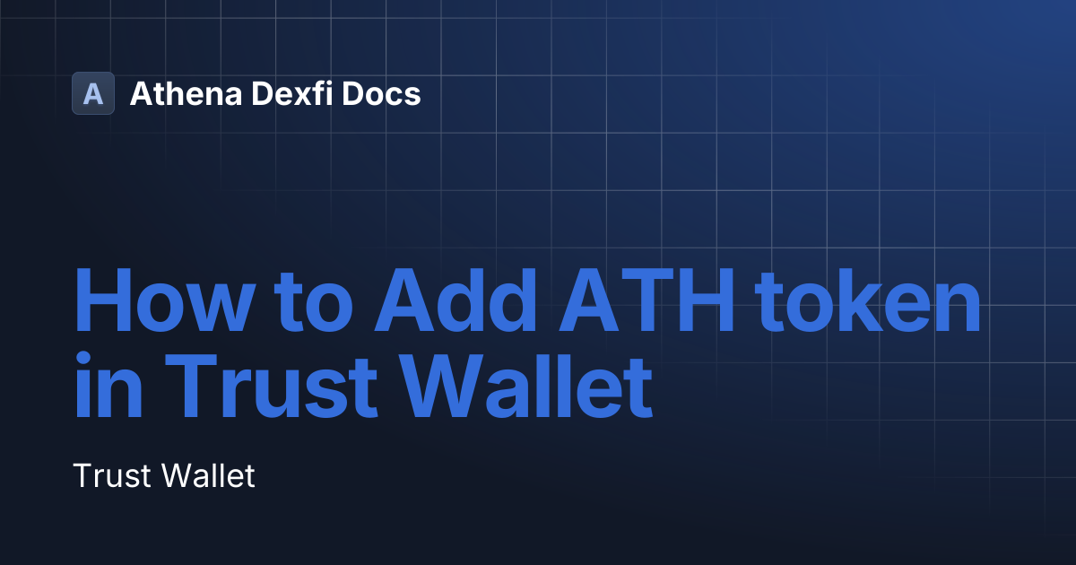 How to Add ATH token in Trust Wallet | Athena Dexfi Docs